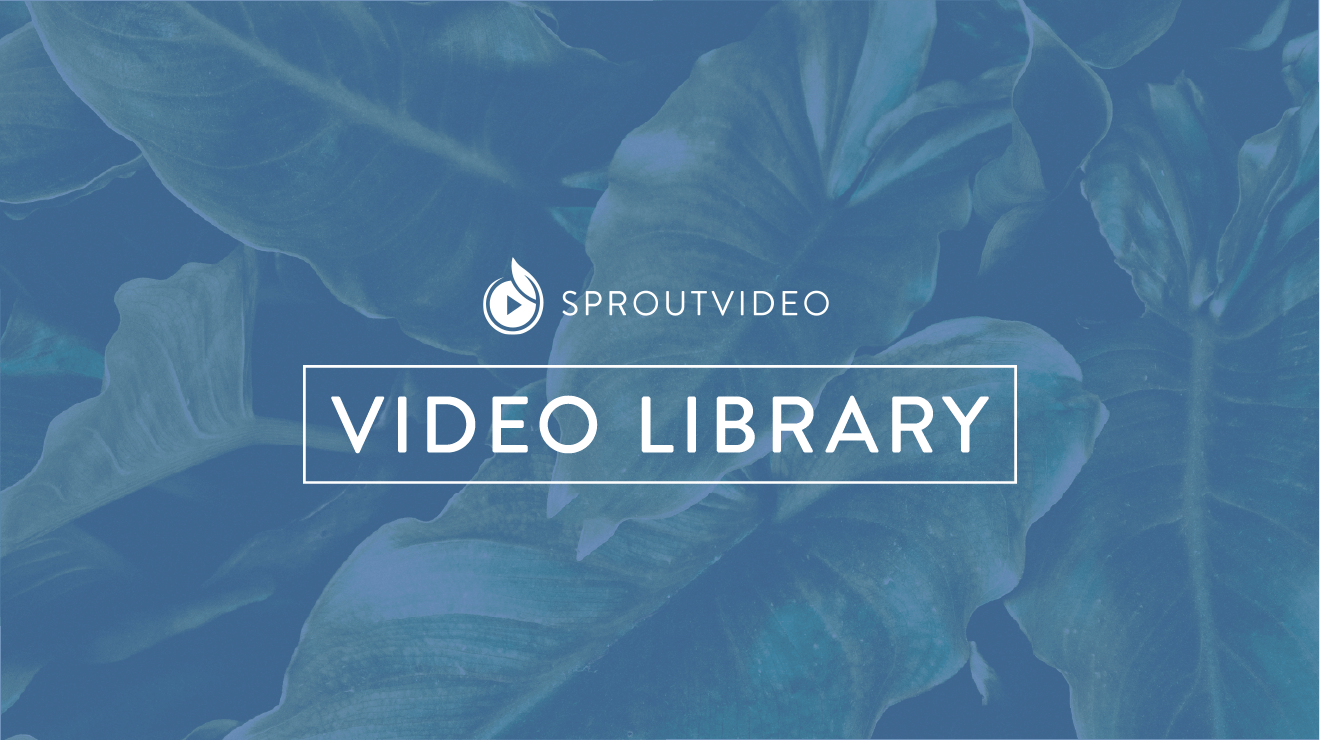 Video Library | SproutVideo